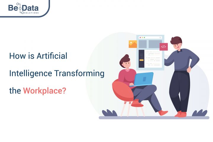How Is Artificial Intelligence Transforming The Workplace? - Be Data Solutions